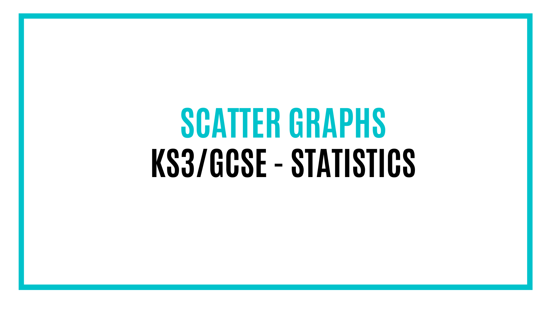 Scatter Graphs - Maths For Granted