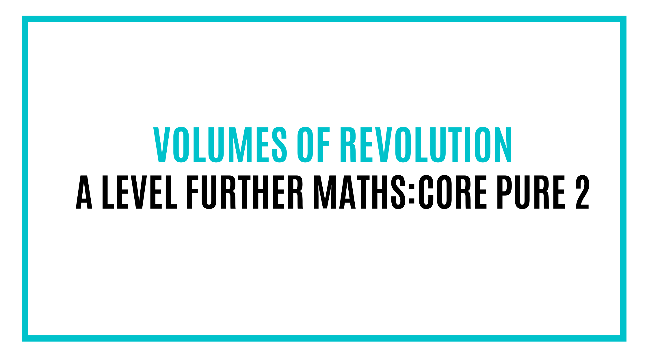 Volumes of Revolution - Maths For Granted