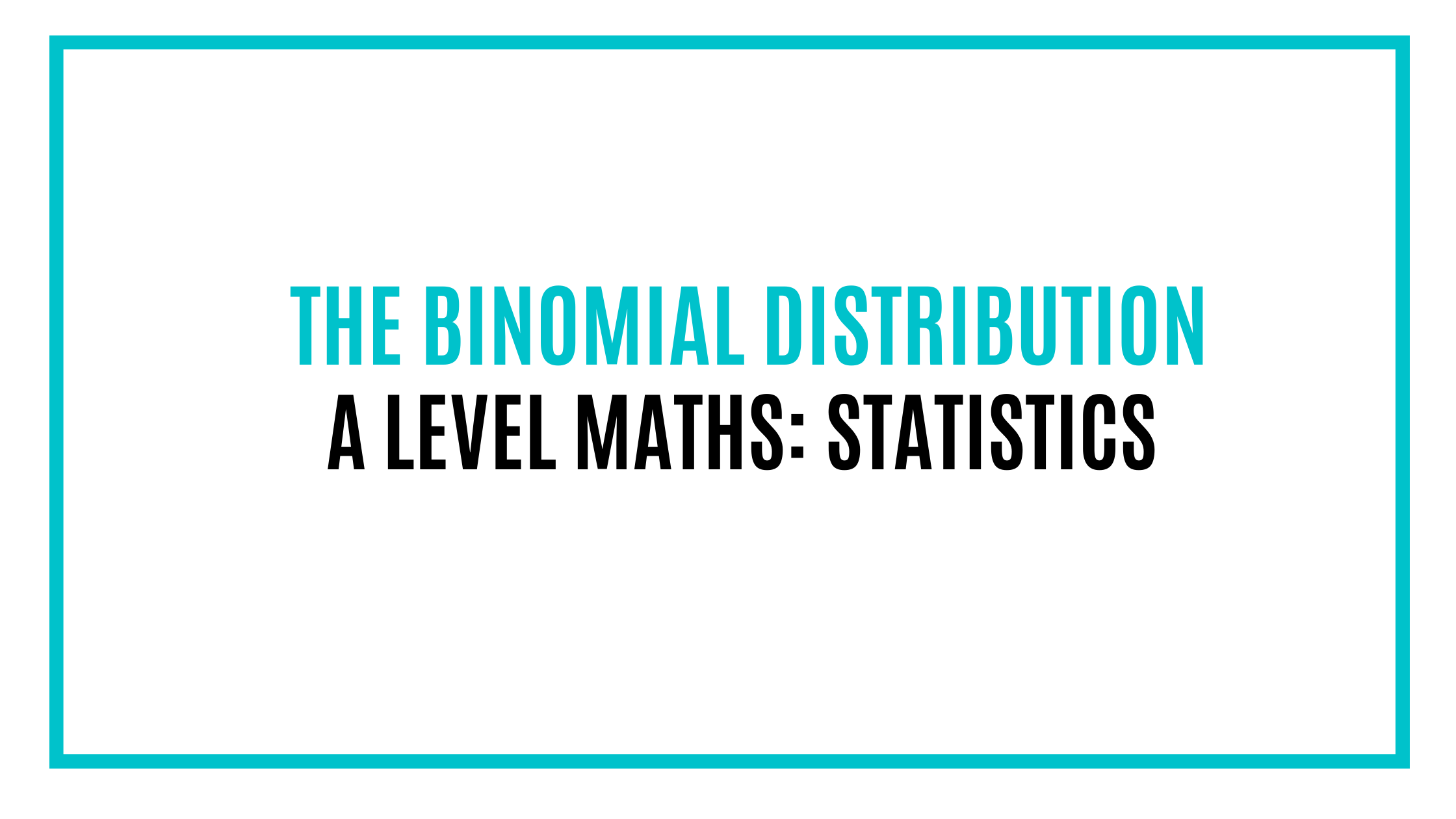 The Binomial Distribution Maths For Granted