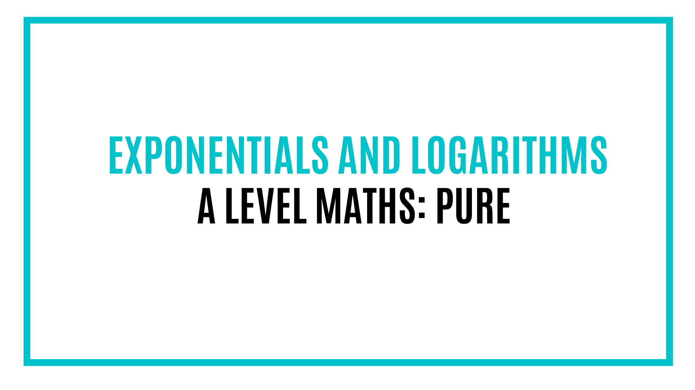 Exponentials and Logarithms - Maths For Granted
