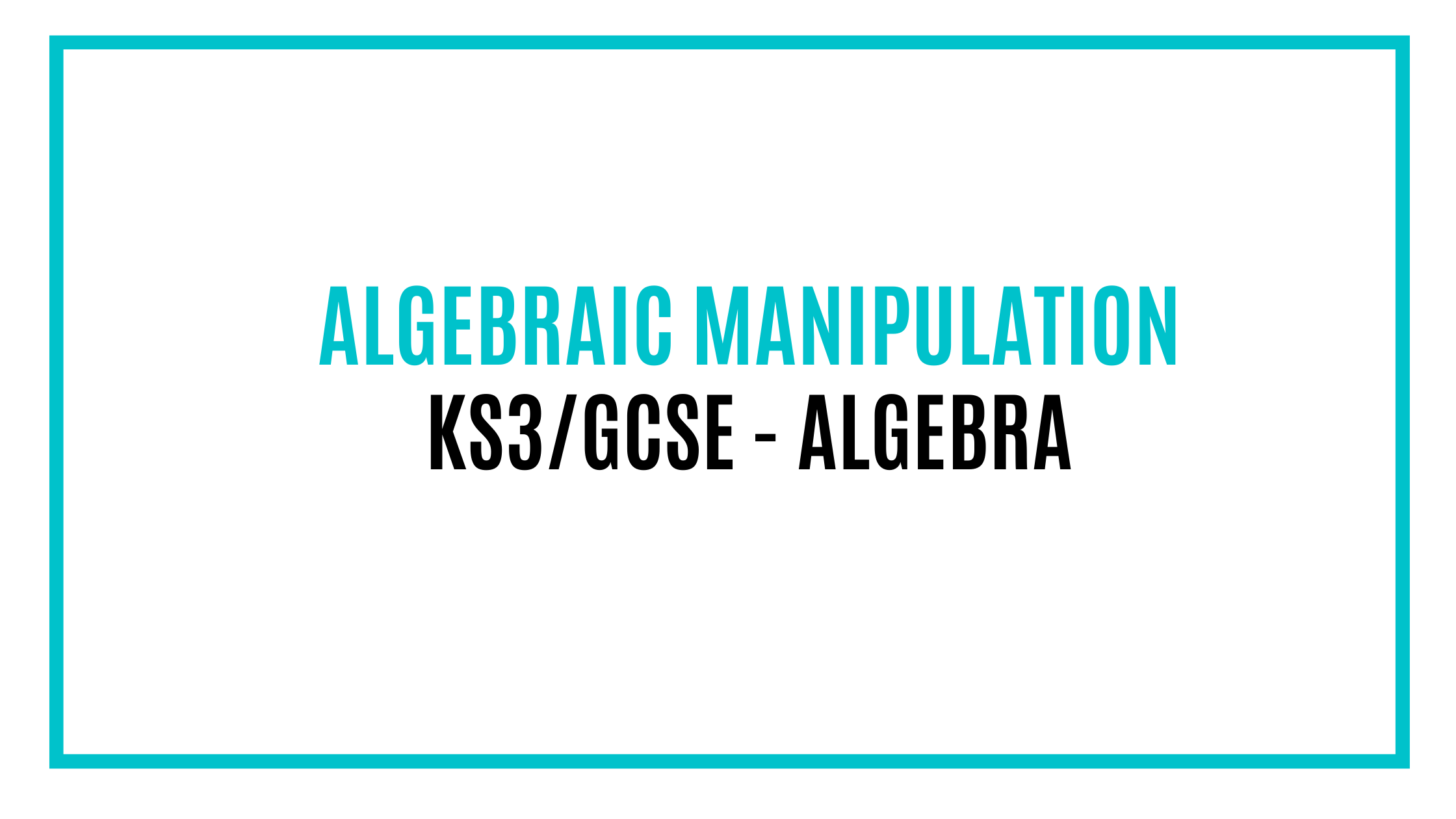 Algebraic Manipulation - Maths For Granted