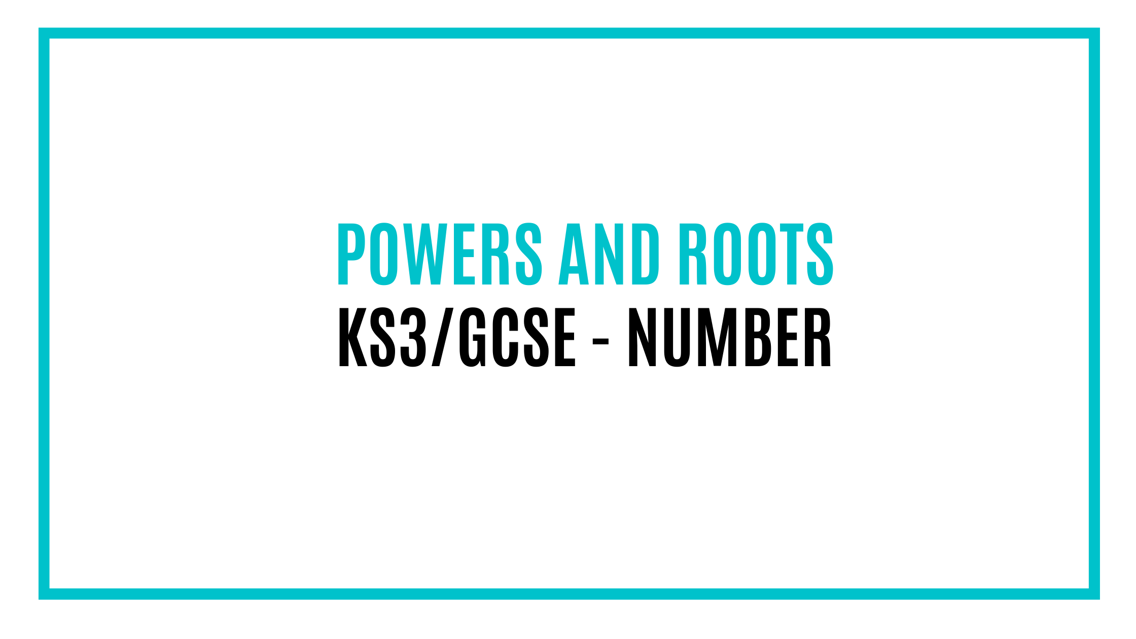 Powers and Roots - Maths For Granted